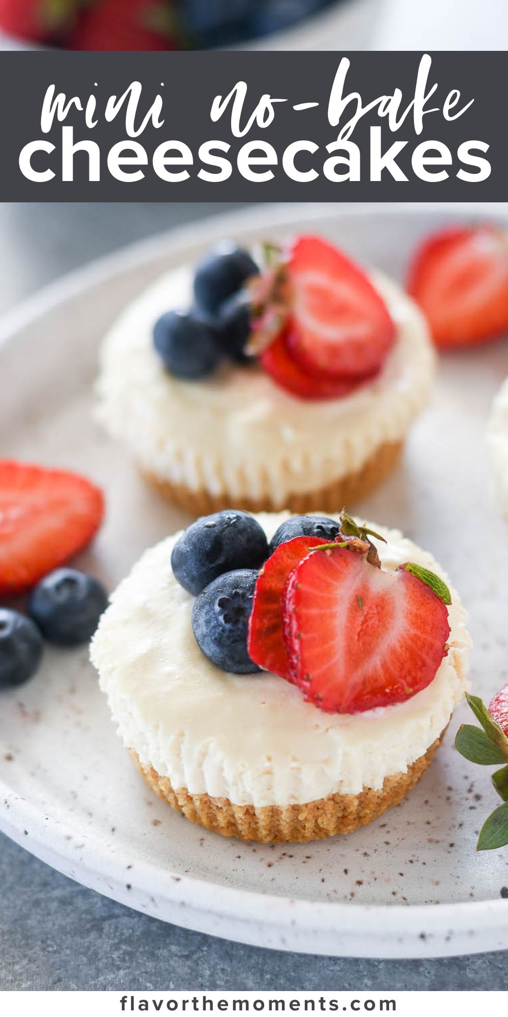 Easy Mini No Bake Cheesecakes - Flavor the Moments